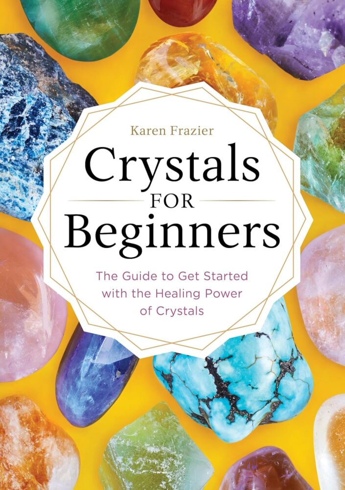 Crystals for Beginners: The Guide to Get Started with the Healing Power ...